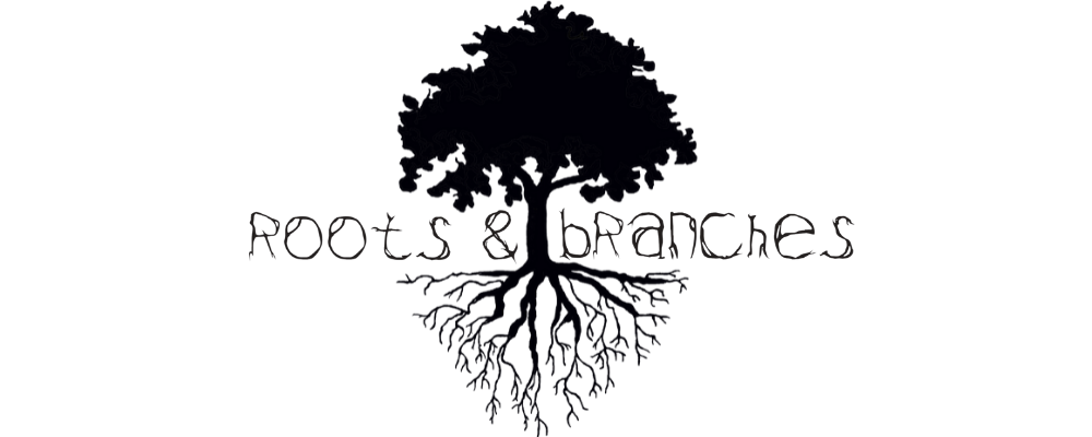 ROOTS & BRANCHES – Roots & Branches